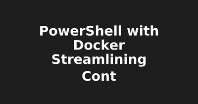 Master Docker Containerization with PowerShell: A Comprehensive Guide